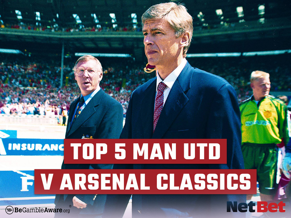 Top 5 Manchester United vs Arsenal Classics - NetBet UK